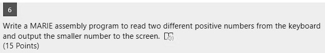 Write a MARIE assembly program to read two different positive numbers from the keyboard and ...