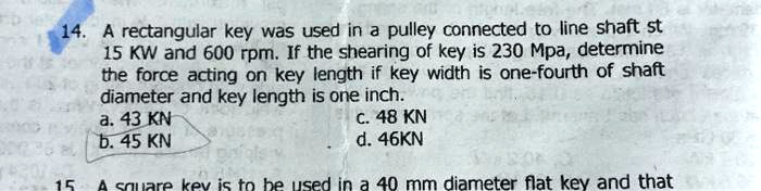 14. A rectangular key was used in a pulley connected to line shaft st ...