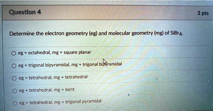 SOLVED: Question 4 3 pts Determine the electron geometry (eg) and ...