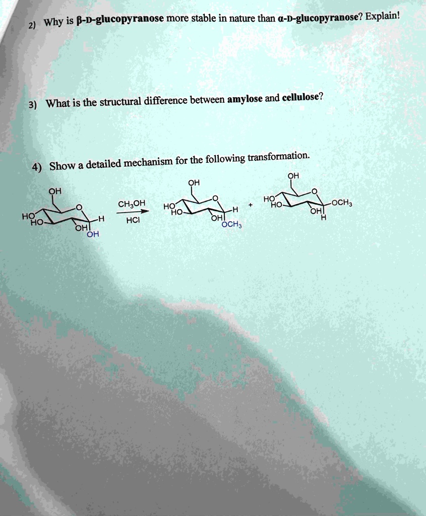 2 why is d glucopyranose more stable in nature than d glucopyranose explain 3 what is the ...