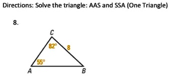 SOLVED: Directions: Solve the triangle = AAS and SSA (One Triangle