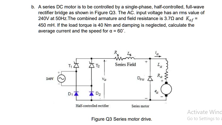 a series dc motor is to be controlled by a single phase half controlled ...