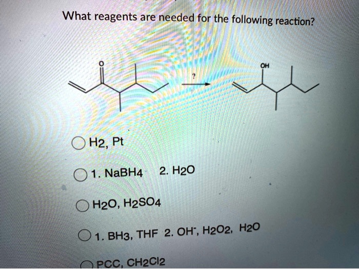 SOLVED: What reagents are needed for the following reaction? H2, Pt O1 ...