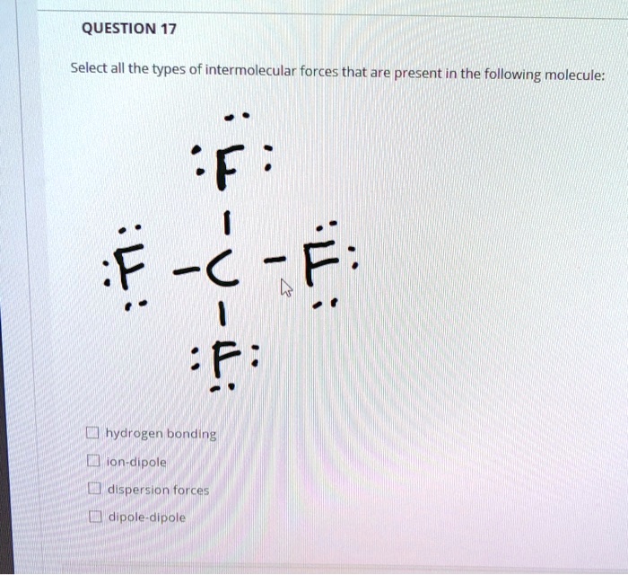 SOLVED: QUESTION 17 Select all the types of intermolecular forces that ...