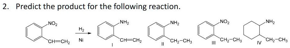 2. Predict the product for the following reaction. NO2 NH2 NH2 H2 Ni CH ...