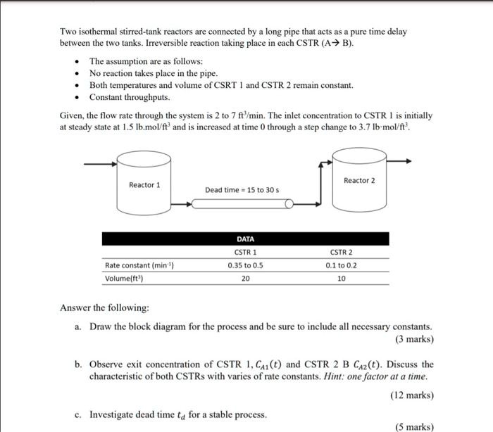 SOLVED: Two isothermal stirred-tank reactors are connected by a long pipe that acts as a pure ...
