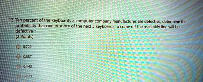 SOLVED: 13. Ten percent of the keyboards computer company manufactures ...