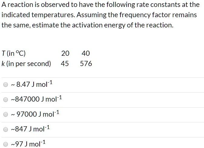 SOLVED: A reaction is observed to have the following rate constants at ...
