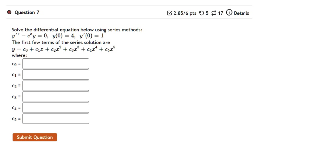 SOLVED: Question 7 2.85/6 pts 5 17 Details Solve the differential equation below using series ...