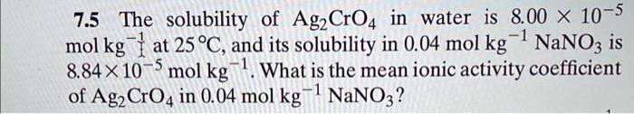 SOLVED: The solubility of AgCrO4 in water is 8.00 x 10^-5 mol/kg at 25Â ...