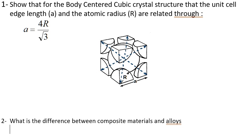 1- Show that for the Body Centered Cubic crystal structure that the unit cell edge length (a ...