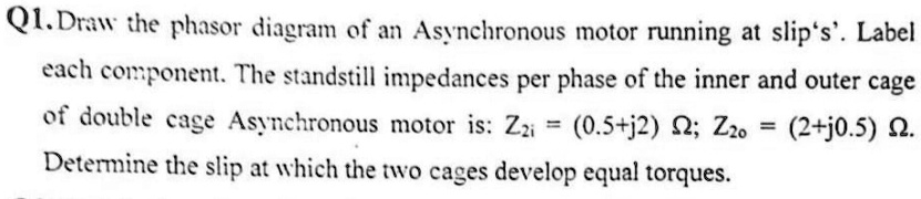 q1 draw the phasor diagram of an asynchronous motor running at slip s ...