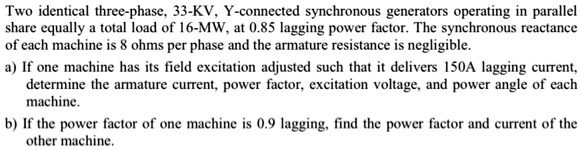 Two identical three-phase, 33-KV, Y-connected synchronous generators operating in parallel share ...