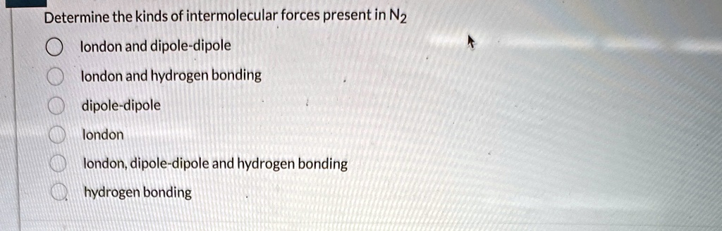 determine the kinds of intermolecular forces present in n2 london and ...