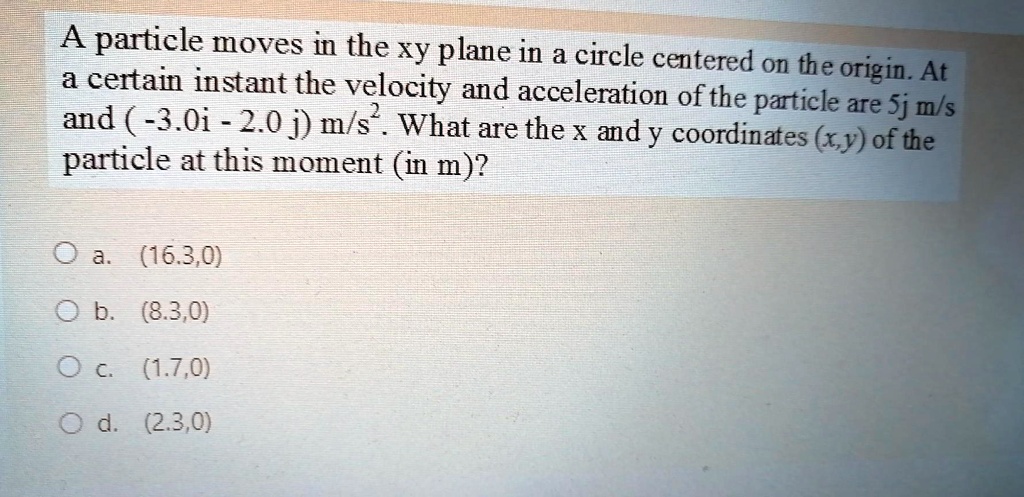 SOLVED: A particle moves in the xy plane in a circle centered on the origin. At a certain ...