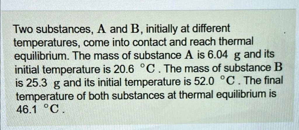 SOLVED: Two substances, A and B, initially at different temperatures, come into contact and ...