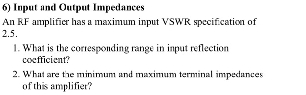SOLVED: )Input and Output Impedances An RF amplifier has a maximum input VSWR specification of 2 ...