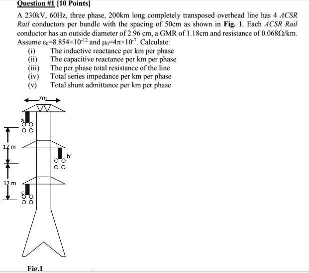Question #1 [10 Points] A 230kV, 60Hz, three phase, 200km long ...