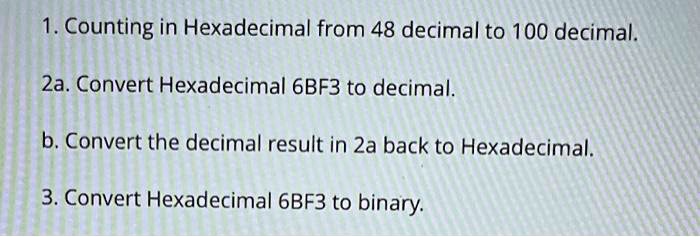 1. Counting in Hexadecimal from 48 decimal to 100 decimal. 2a. Convert ...