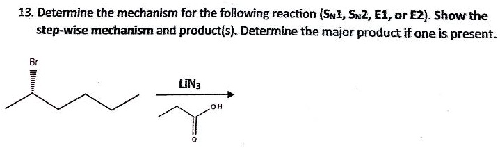 SOLVED: Determine the mechanism for the following reaction (SN1, SN2 ...