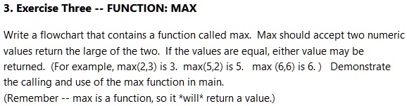 3. Exercise Three – FUNCTION: MAX Write a flowchart that contains a ...