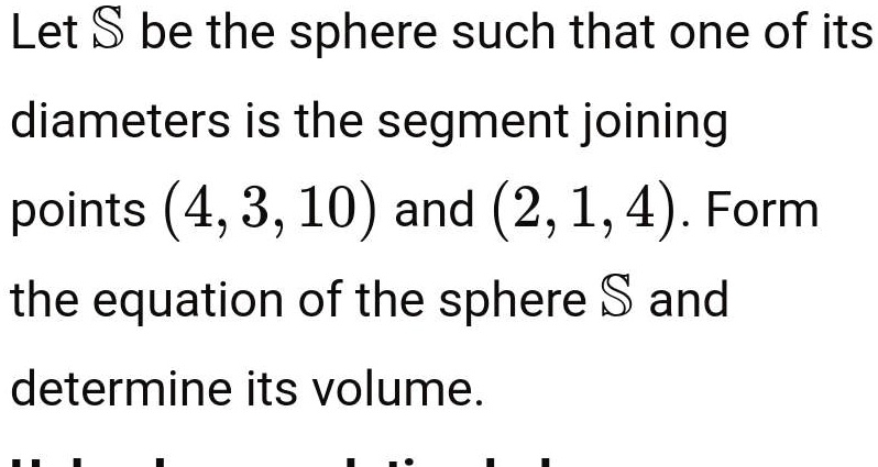 SOLVED: Let S be the sphere such that one of its diameters is the ...