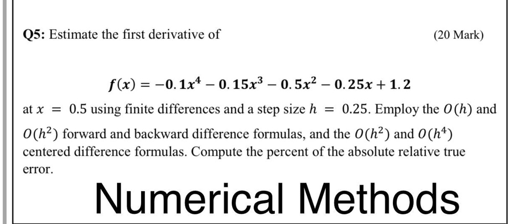 Q5: Estimate the first derivative of f(x) = -0.1x^4 - 0.15x^3 - 0.5x^2 ...