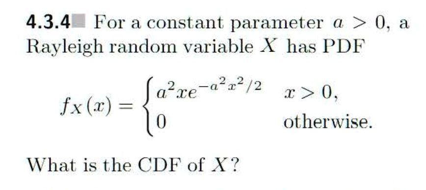 4.3.4 For a constant parameter a > 0, a Rayleigh random variable X has ...