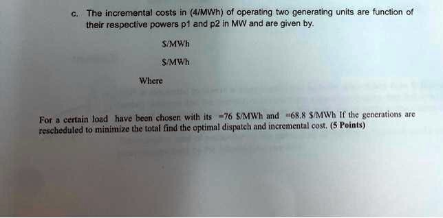 c. The incremental costs in (4/MWh) of operating two generating units are function of their ...