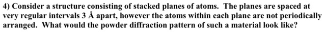 4) Consider a structure consisting of stacked planes of atoms. The ...