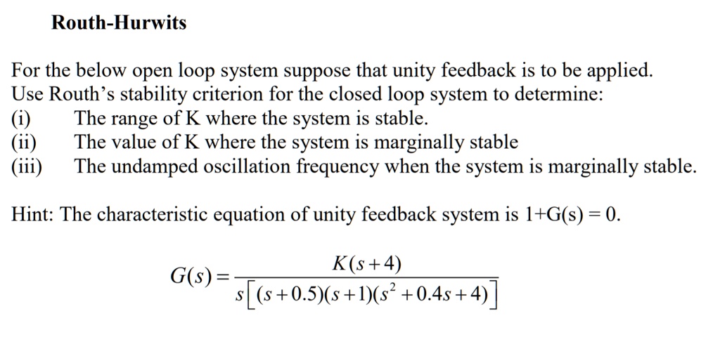 SOLVED: Routh-Hurwits For the below open loop system suppose that unity ... SOLVED: Routh-Hurwits For the below open loop system suppose that unity ...