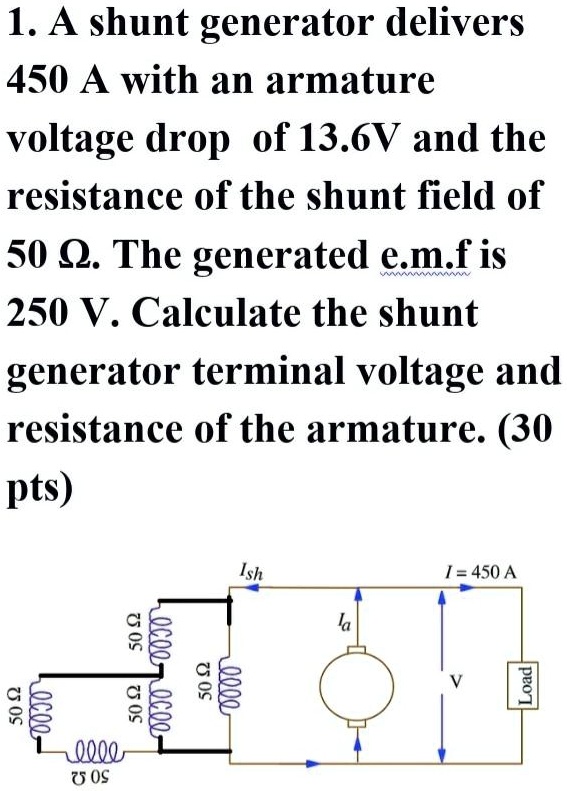 SOLVED: please help !!!! 1. A shunt generator delivers 450 A with an ...