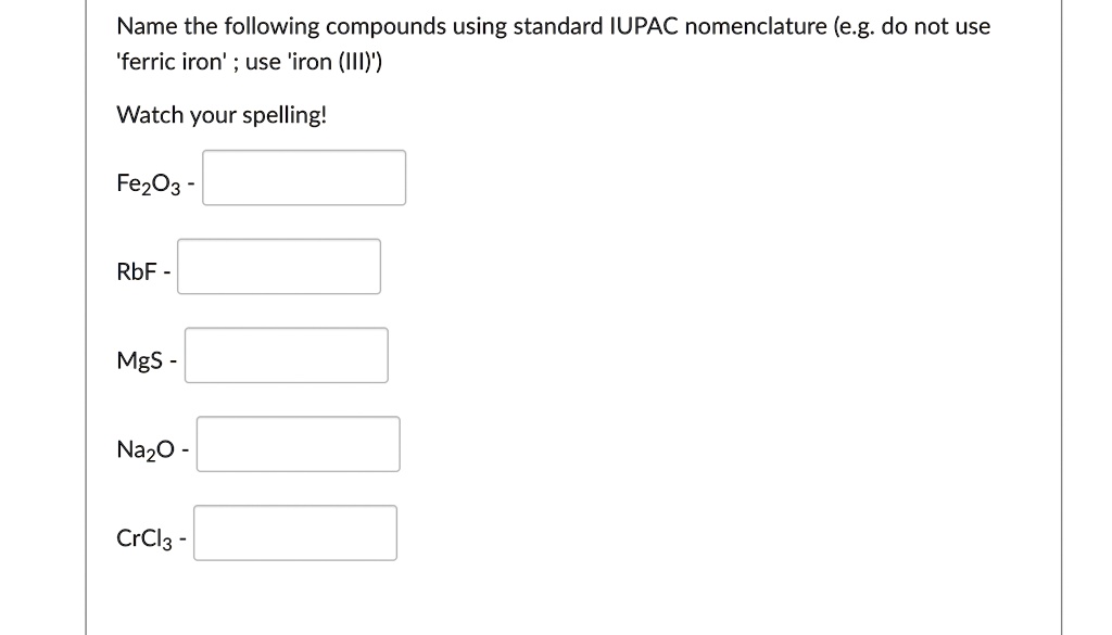 Name the following compounds using standard IUPAC nomenclature (e.g. do ...
