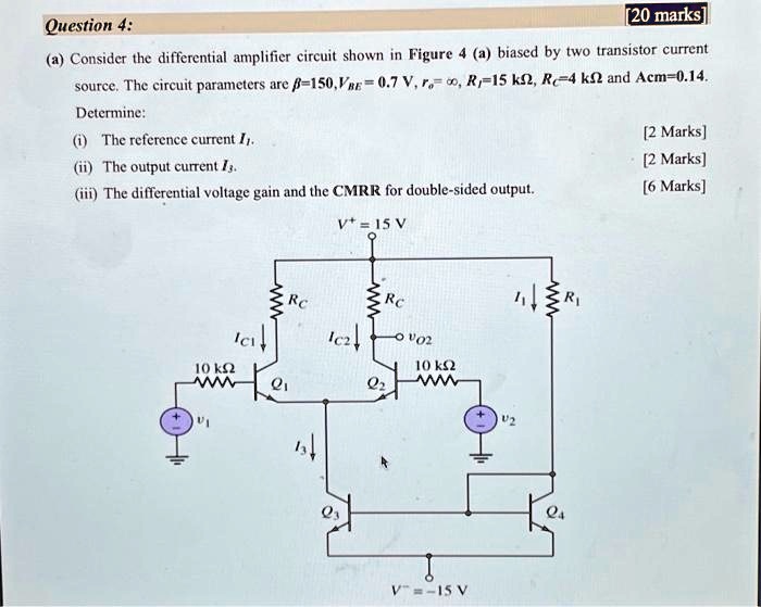 Question 4: [20 marks] (a) Consider the differential amplifier circuit shown in Figure 4 (a ...