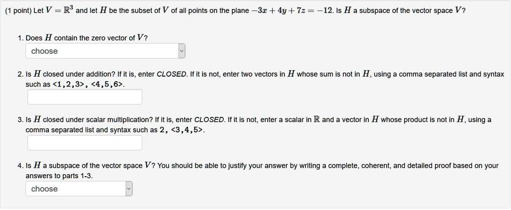 Point Let V R3 And Let H Be The Subset Of V Of All Points On The Plane 3c 4y 7z 12 Is H A
