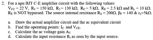 SOLVED: For an npn BJT C-E amplifier circuit with the following values: Vcc = 22V, R1 = 150k, R2 ...