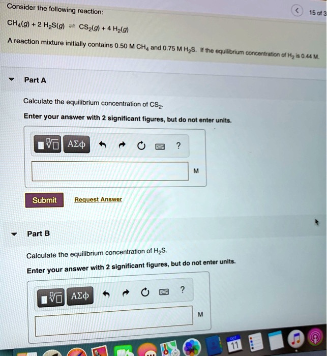 SOLVED: Consider the tollowing reaction: 150 CHa(g) 2 HzS(g) CS2(g) = Hz(g) A reaction mixture ...