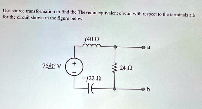 use source transformation to find the thevenin equivalent circuit with respect to the terminals ...