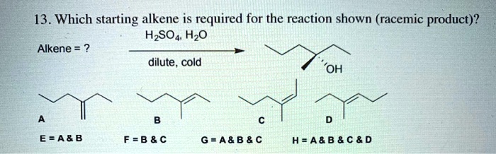 SOLVED: 13. Which starting alkene is required for the reaction shown ...