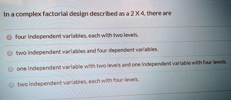 in a complex factorial design described as a 2 x4there are ifour ...
