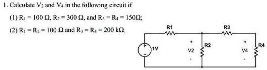 1. Calculate V2 and V4 in the following circuit if (1) R1 = 100 Ω, R2 = 300 Ω, and R3 = R4 = 150 ...