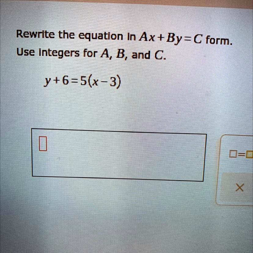 SOLVED: ' PLEASE HELP Rewrite the equation in Ax+By=C form. Use integers for A, B, and C. y+ 6 ...