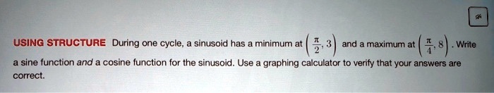 SOLVED: USING STRUCTURE During one cycle, sinusoid has minimum at and maximum at 3,8) Write sine ...