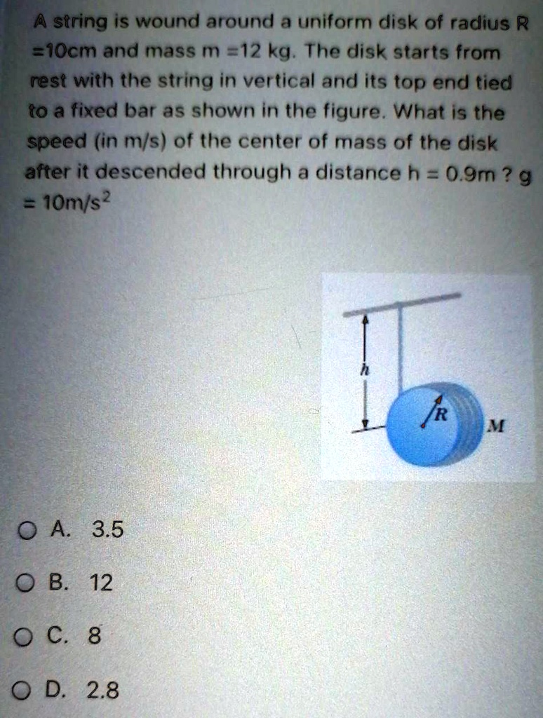 SOLVED: A string is wound around a uniform disk of radius R = 0.5 cm and mass m = 12 kg. The ...