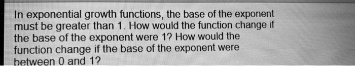 in exponential growth functions the base of the exponent must be ...
