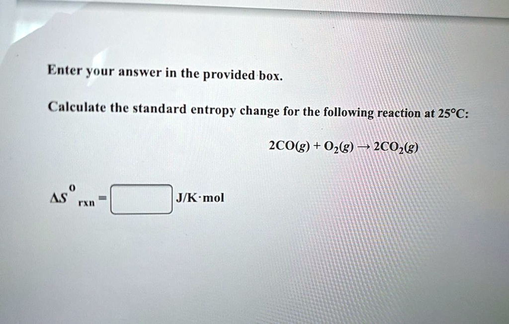 SOLVED:Enter your answer in the provided box: Calculate (he standard entropy change for the ...