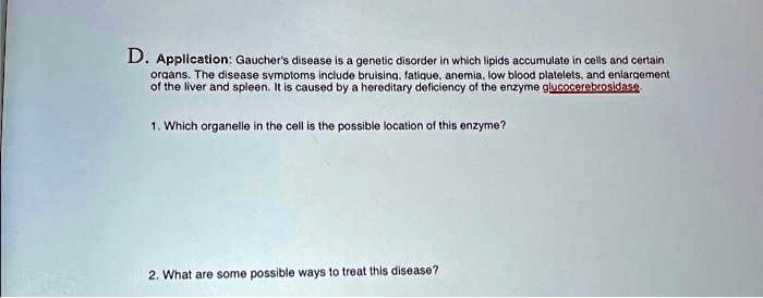 D. Application: Gaucher's disease is a genetic disorder in which lipids ...