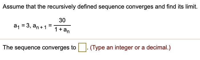 SOLVED: Assume that the recursively defined sequence converges and find its limit. 30 1+an a1 ...