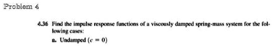 Problem 4 4.36 Find the impulse response functions of a viscously ...