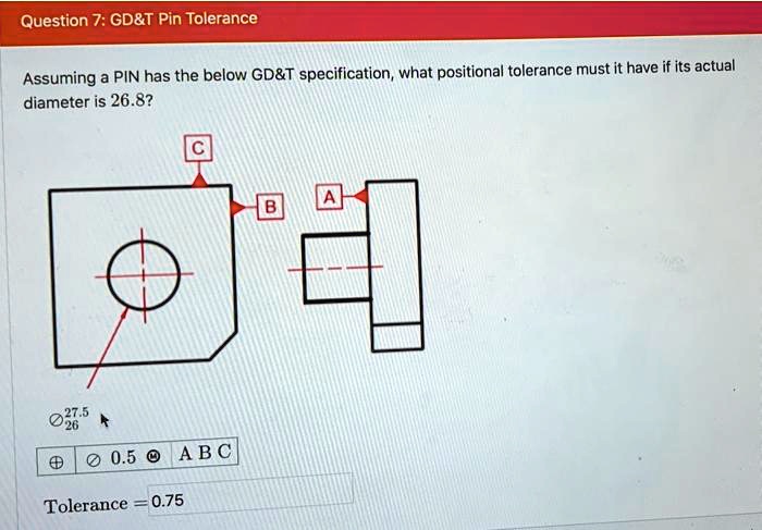 Question 7: GD T Pin Tolerance Assuming a PIN has the...